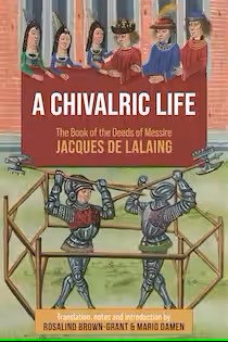 Rosalind Brown-Grant and Mario Damen (trans), A Chivalric Life: The ...